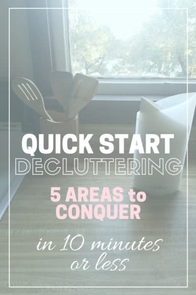 Quick Start Guide to Decluttering || 5 Areas to Conquer in 10 Minutes