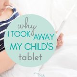 Why I Took Away My Child's Tablet || Slow Down Family Life with Less ...